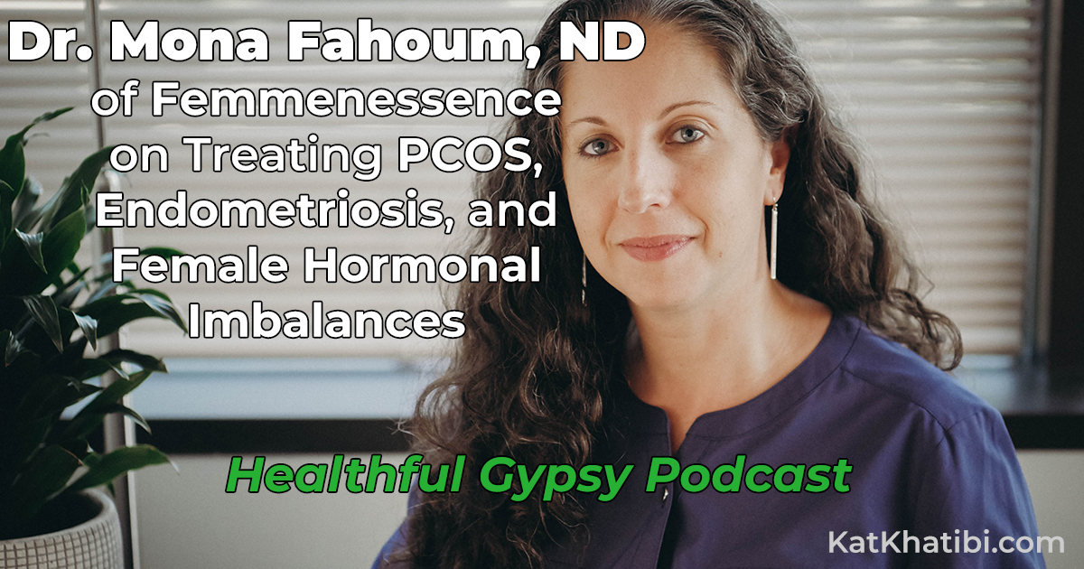 Dr. Mona Fahoum, ND of Femmenessence on Treating PCOS, Endometriosis, and Female Hormonal ...