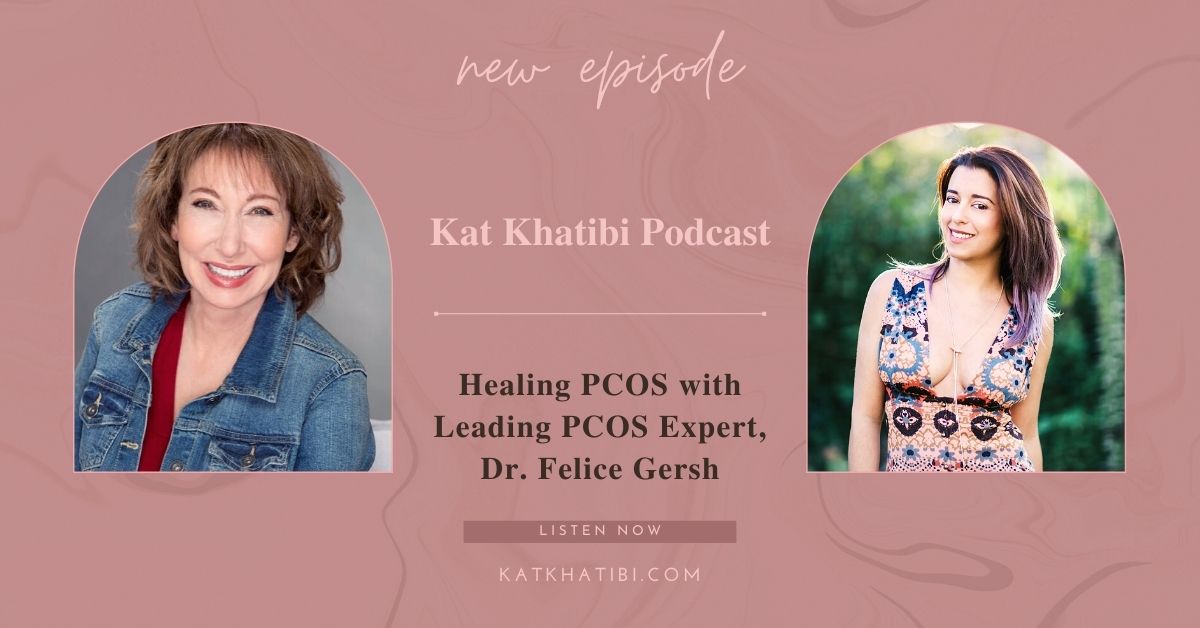 Healing PCOS with Top PCOS Expert Dr Felice Gersh | Kat Khatibi Podcast ...