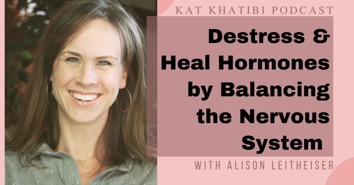 Destress to Heal Hormones by Balancing the Nervous System with Alison ...